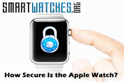 How Secure Is the Apple Watch? | SmartWatches.org